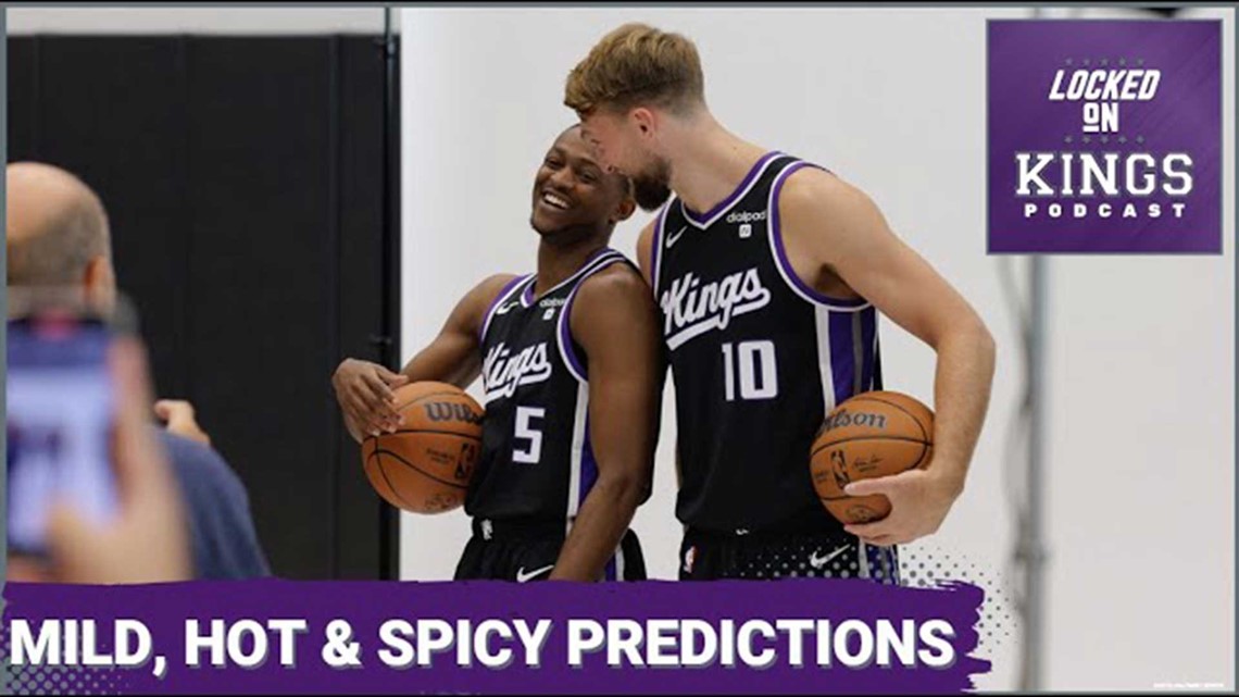 Mild, Hot & Spicy Predictions for the Sacramento Kings Season | Locked On Kings | abc10.com