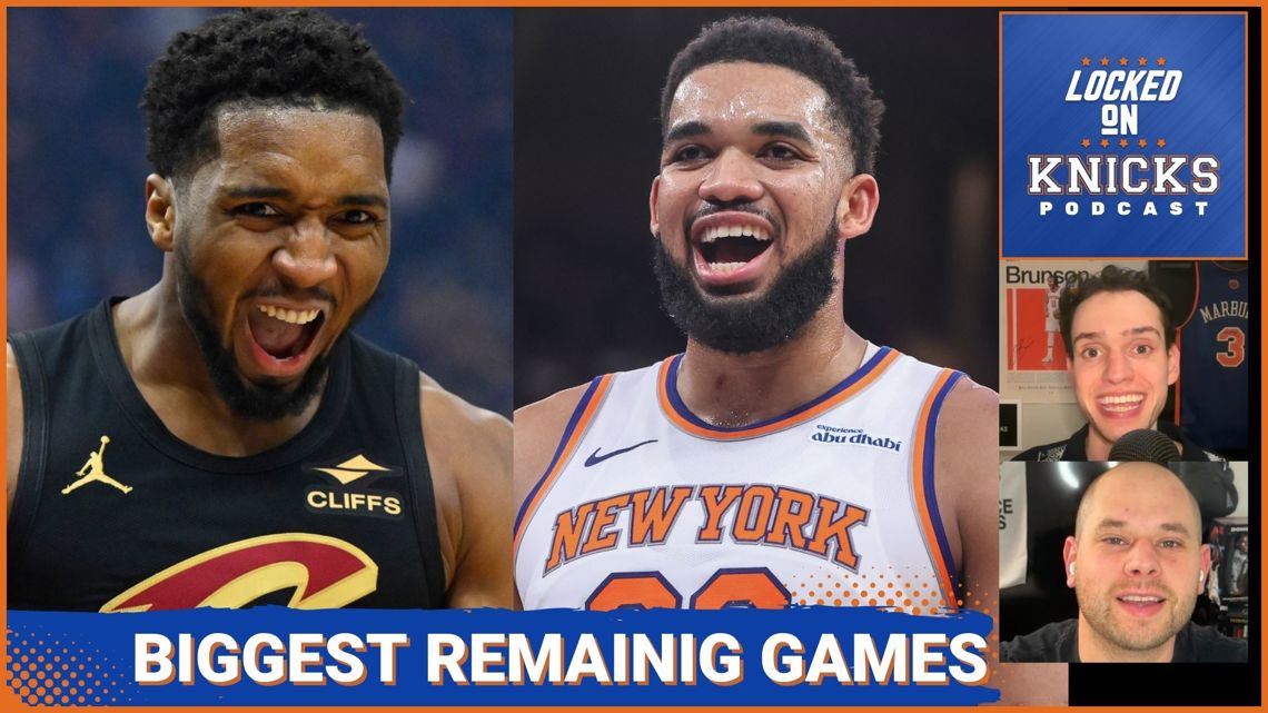 The New York Knicks Five Biggest Remaining Games + A Knicks-Cavs Deep ...