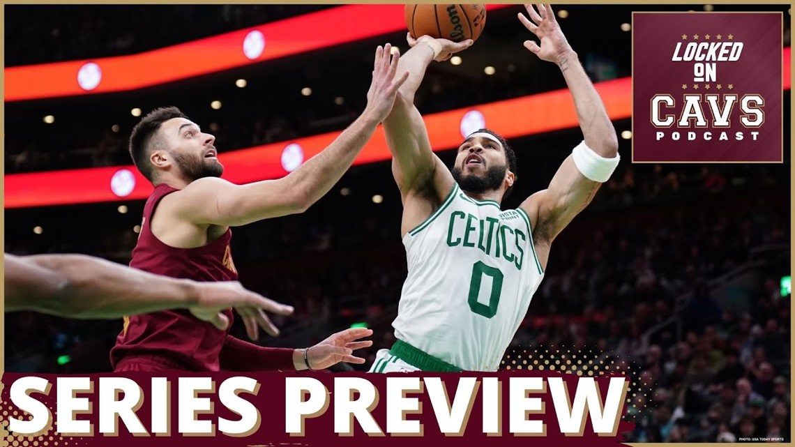 Cavs-Celtics series preview | Cleveland Cavaliers podcast | abc10.com
