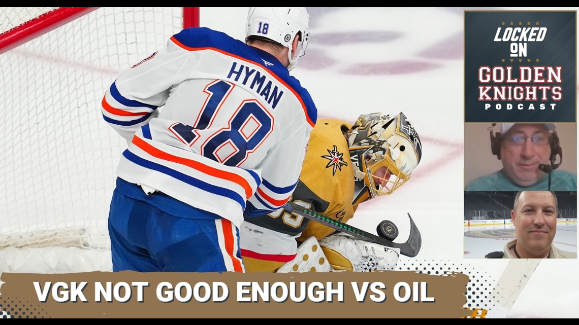 VGK not good enough vs. Oilers / Concerns over Hill's workload ...